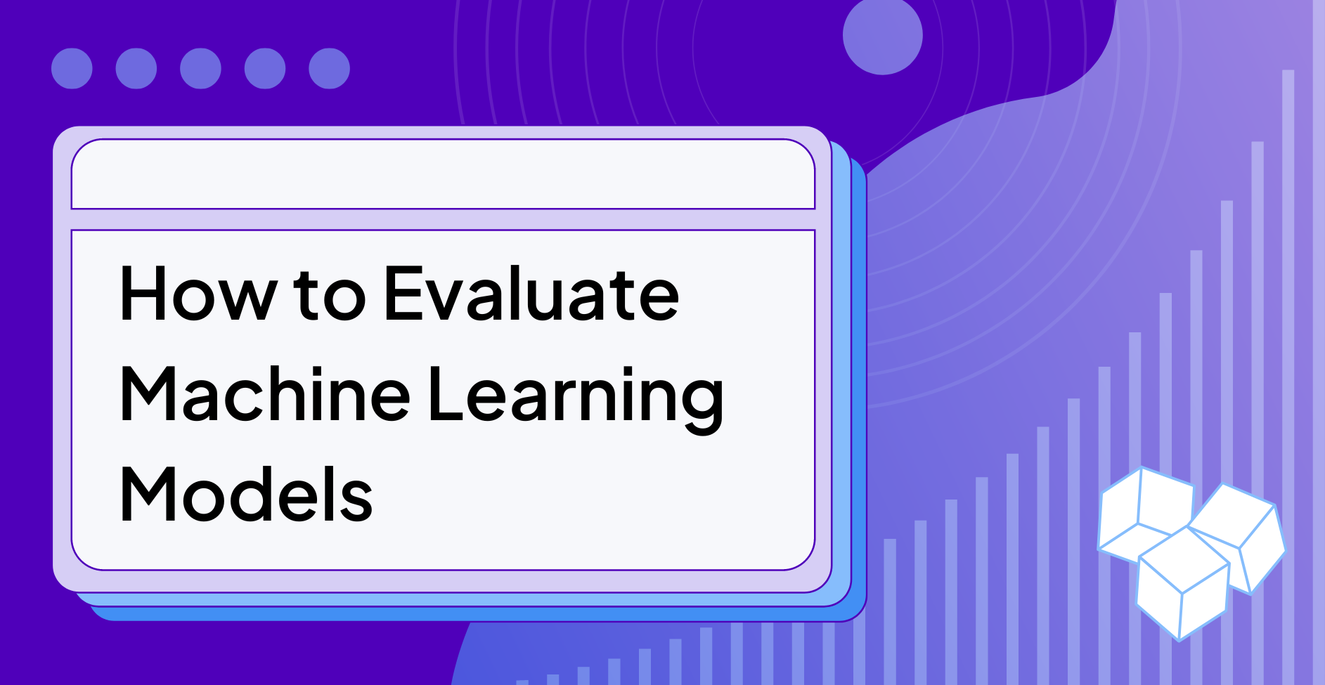 How to Evaluate Machine Learning Models How to Evaluate Machine Learning Models